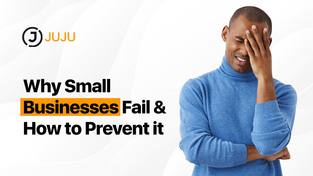 Why Small Businesses Fail & How to Prevent it. | by Juju Banking | Medium