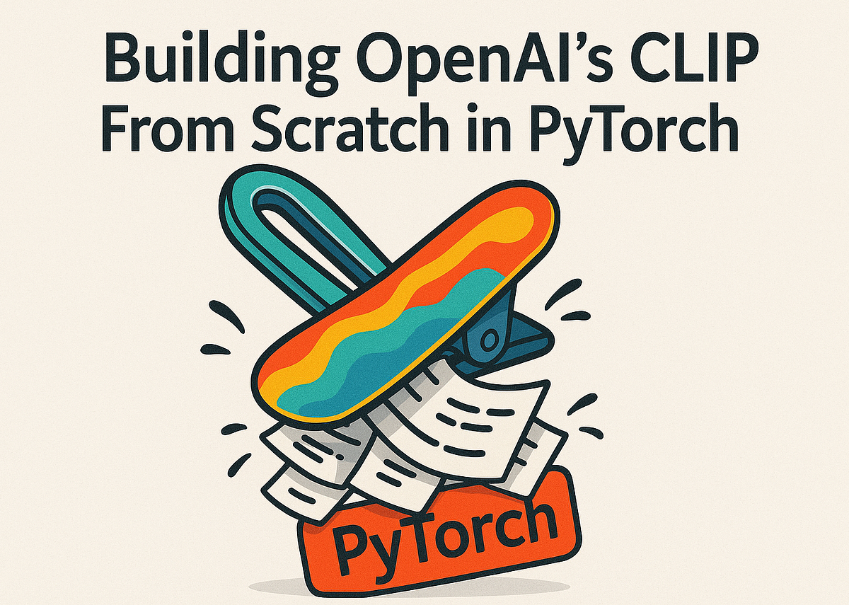 Building OpenAI’s CLIP From Scratch in PyTorch | by Bahadır AKDEMİR | May, 2025 | Medium