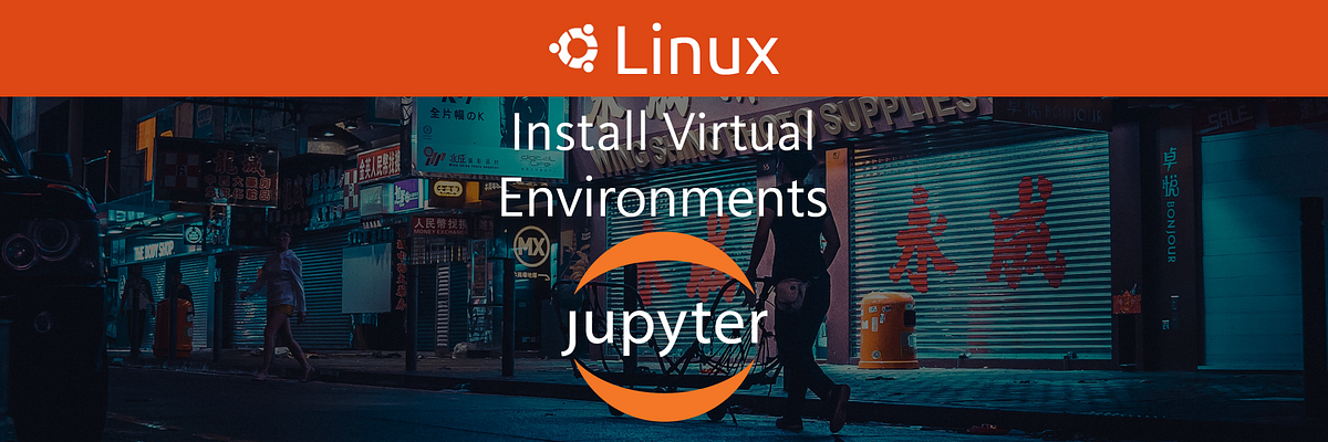 Install Virtual Environments in Jupyter Notebook on Linux | by David Littlefield | Level Up Coding