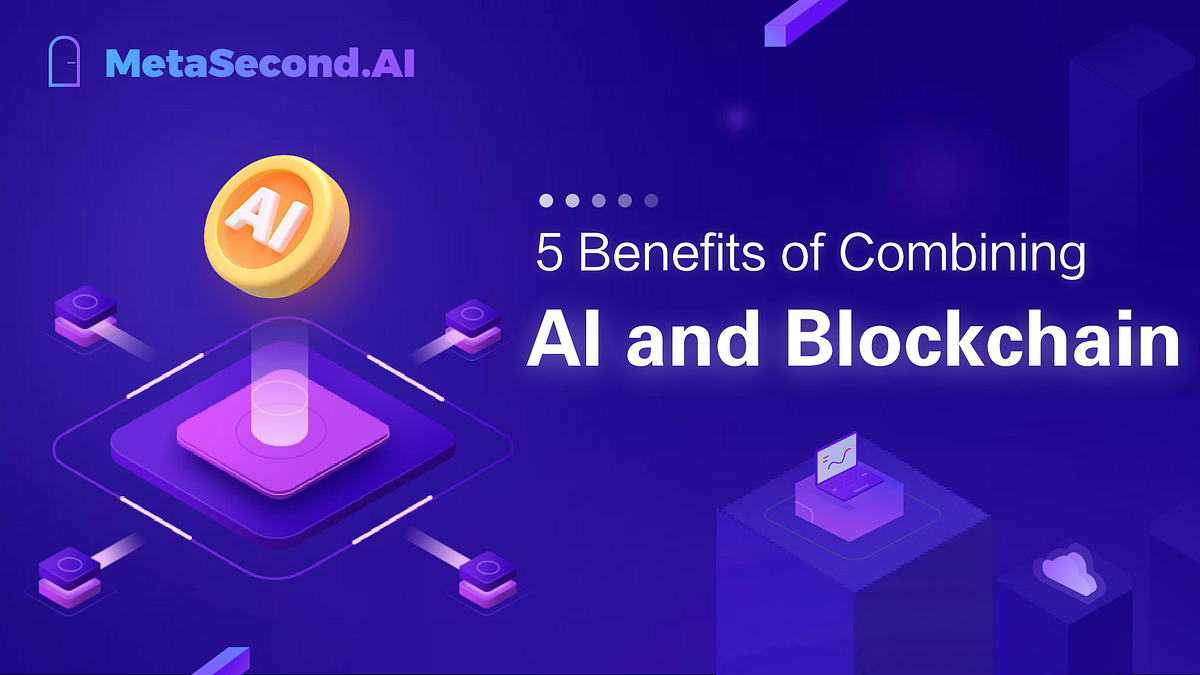 Top 5 Benefits of Combining AI and Blockchain | by MetaSecond.AI | Nov, 2023 | Medium