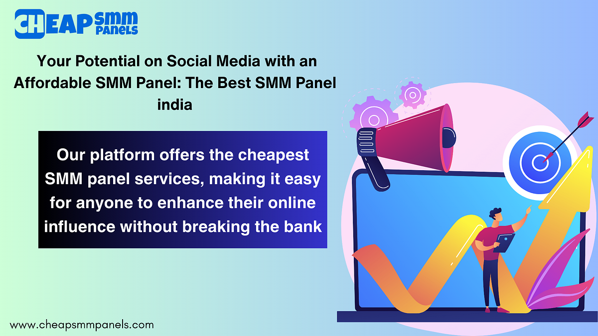 Your Potential on Social Media with an Affordable SMM Panel: The Best SMM Panel india | by ...
