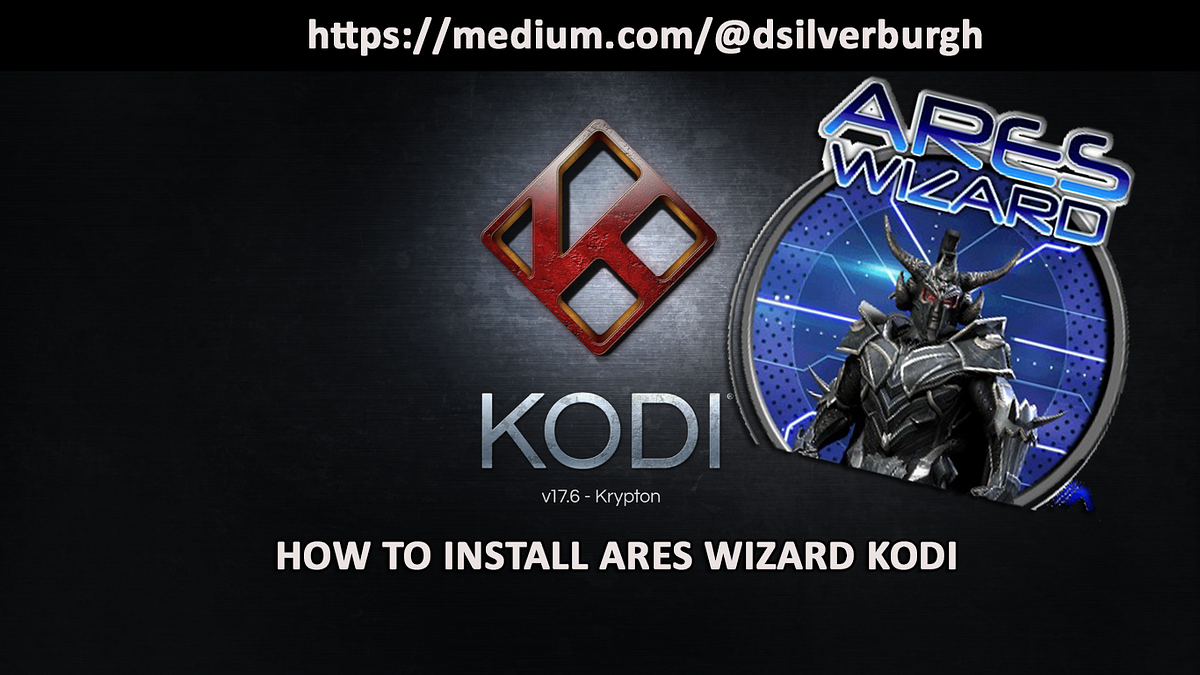 How To Install Ares Wizard Build on Kodi | by Donald Silverburgh | Medium