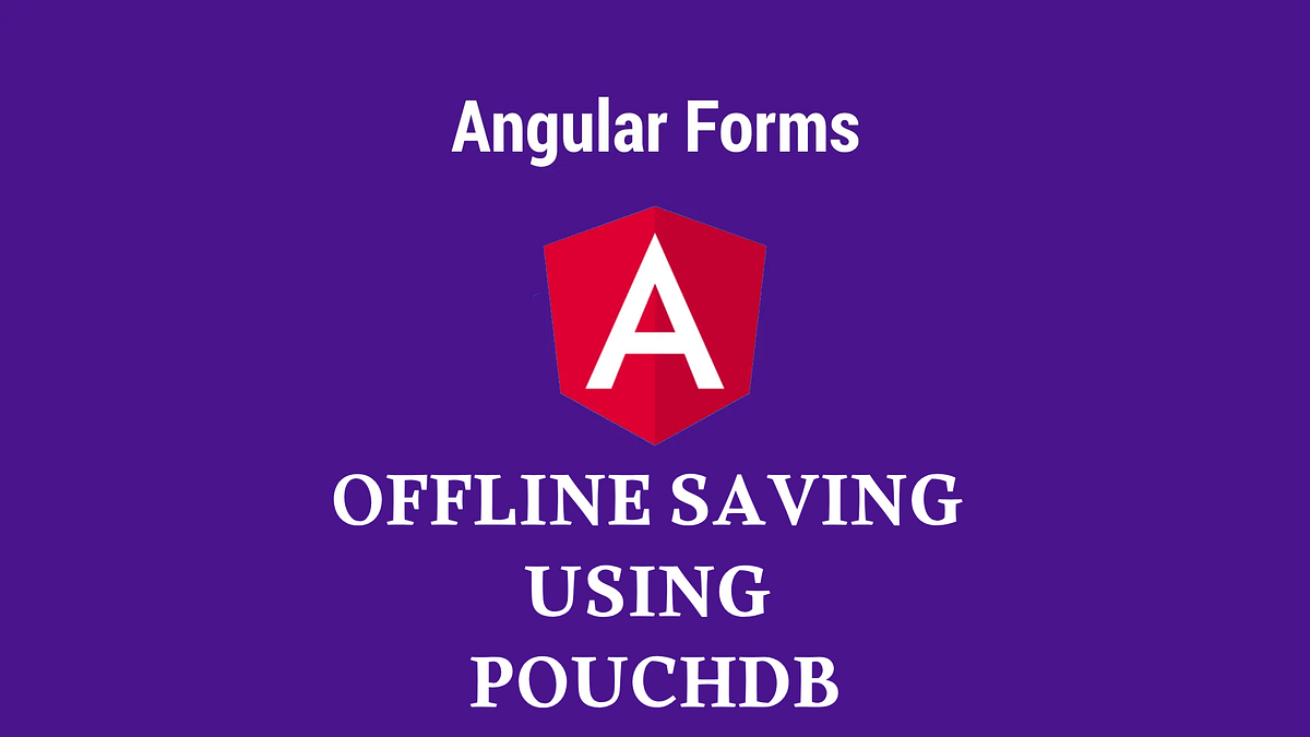 Offline Form Saving using PouchDB in Angular | by Gurunadh Pukkalla | Medium