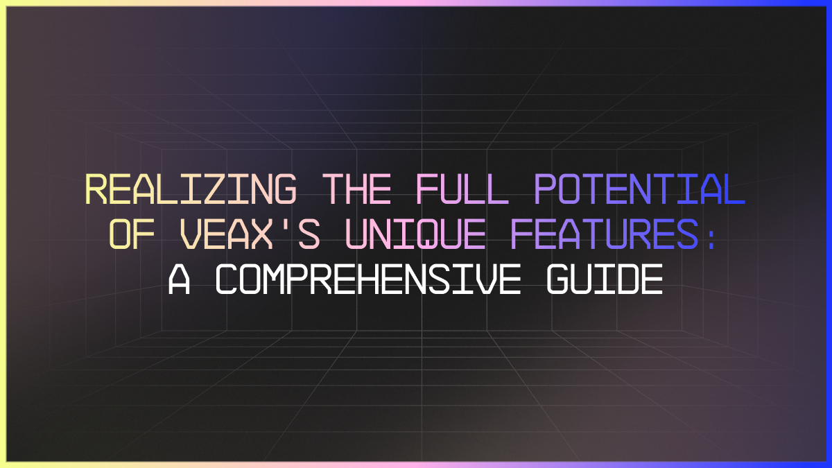 Realizing the Full Potential of Veax’s Unique Features: A Comprehensive ...