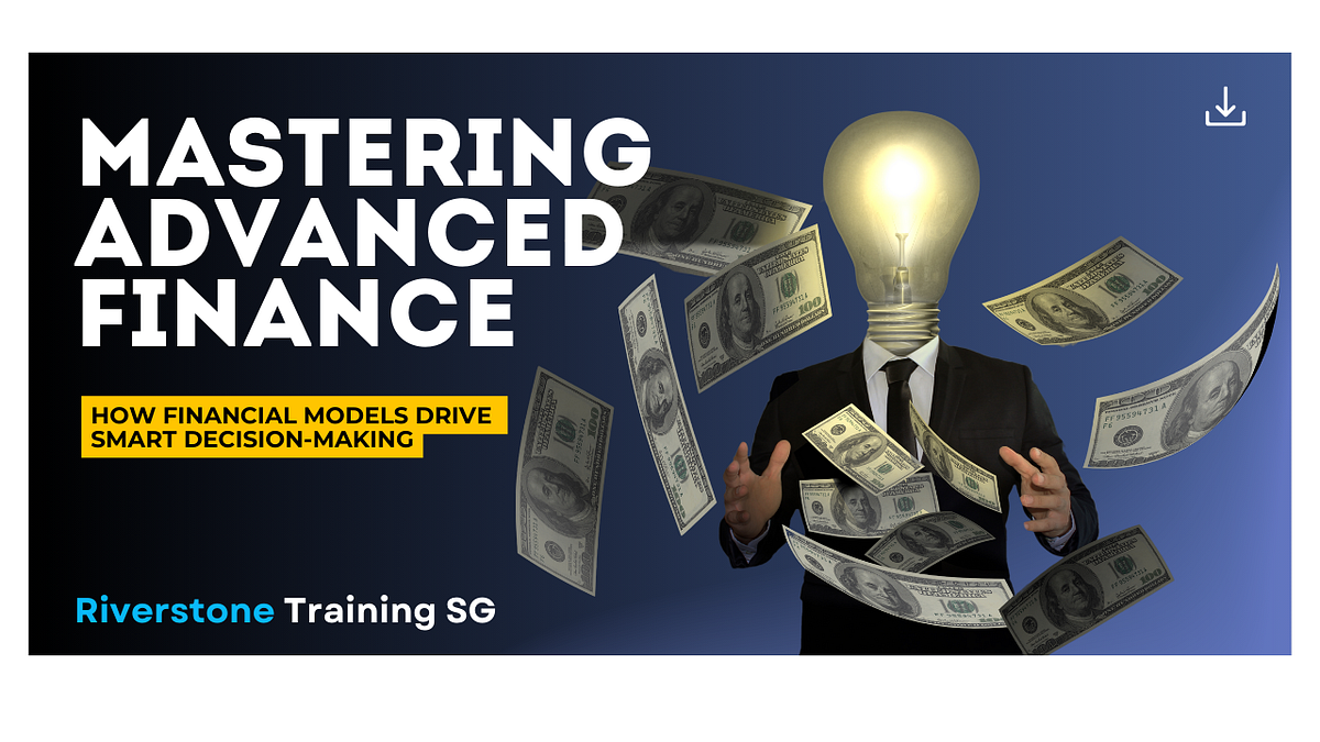 Mastering Advanced Finance: How Financial Models Drive Smart Decision ...