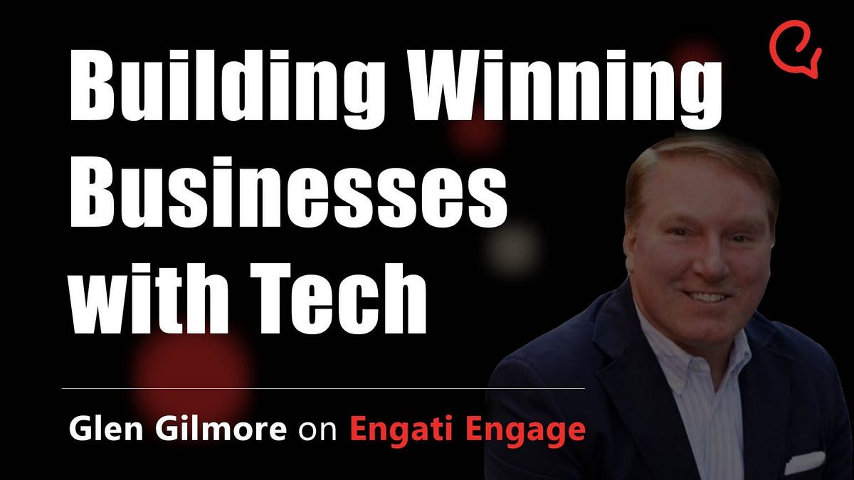 Building Winning Businesses With Tech | Glen Gilmore | Engati Engage ...