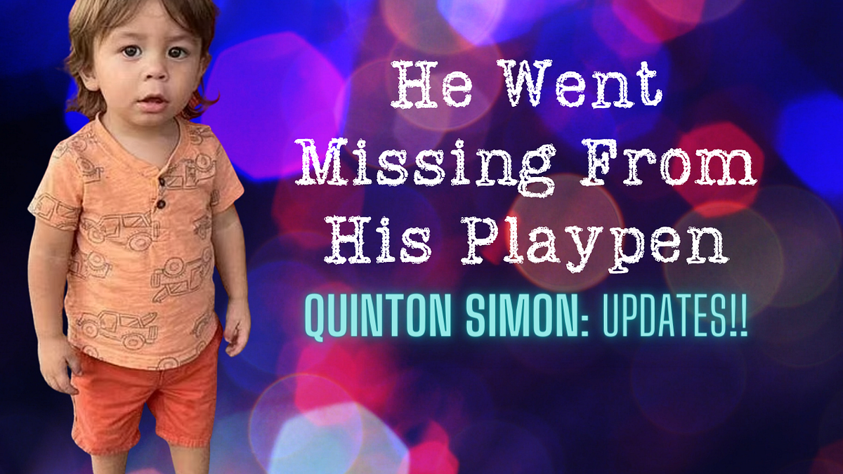 Missing From His Playpen: The Disappearance of Quinton Simon | by Nikki ...