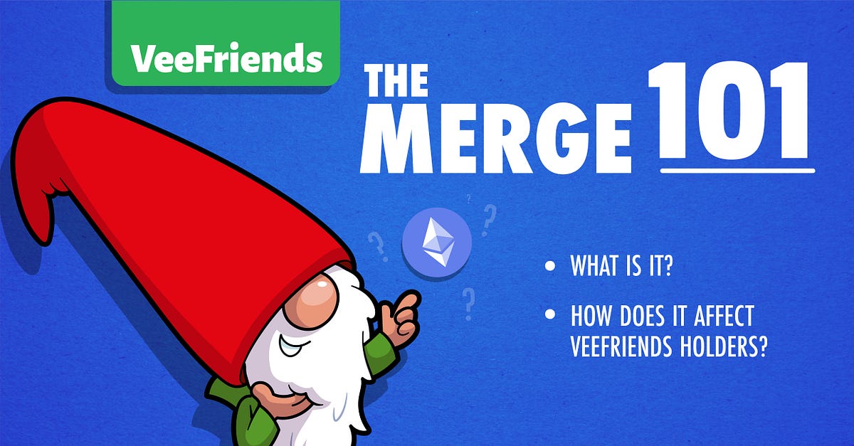 The Merge 101: What Is It, and How Does It Affect VeeFriends Holders? | by VeeFriends | VeeFriends