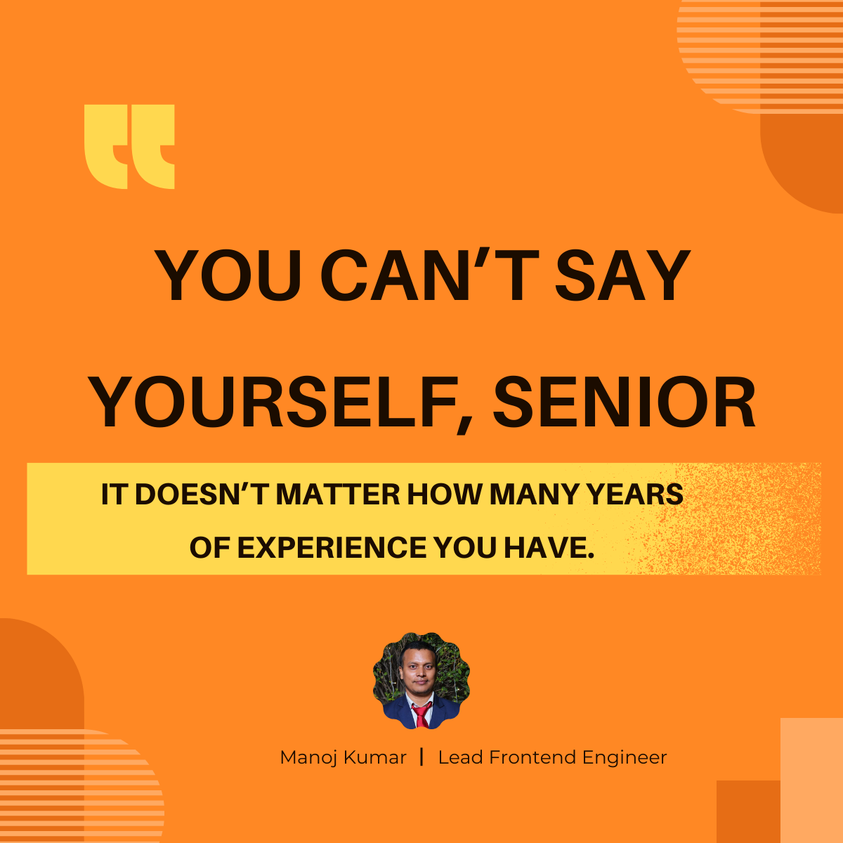 You can’t say yourself, Senior. It doesn’t matter how many years of ...
