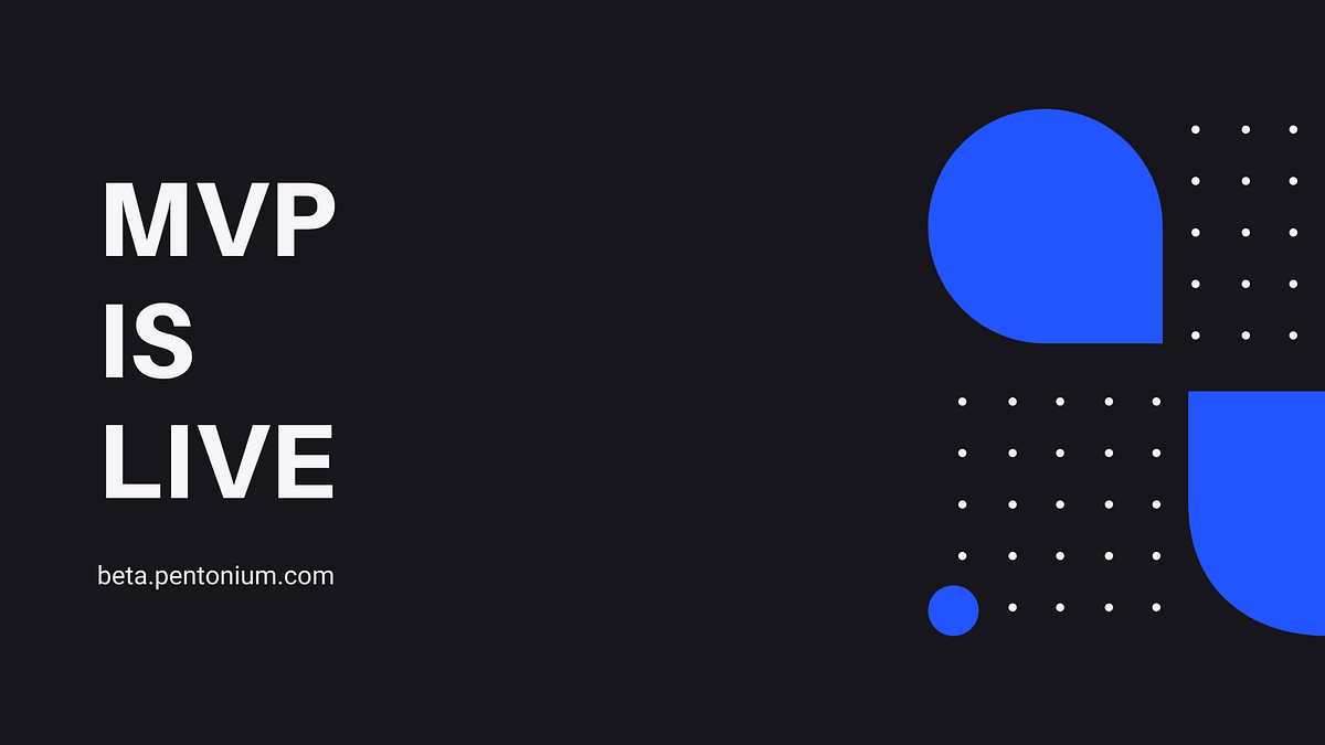 MVP is live. Finally. We have covered another… | by Pentonium | Medium