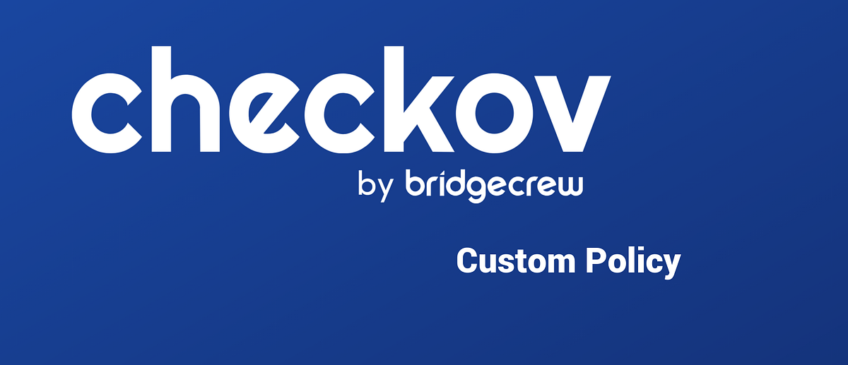 Custom Policies in Checkov. Defining custom policies in checkov and ...