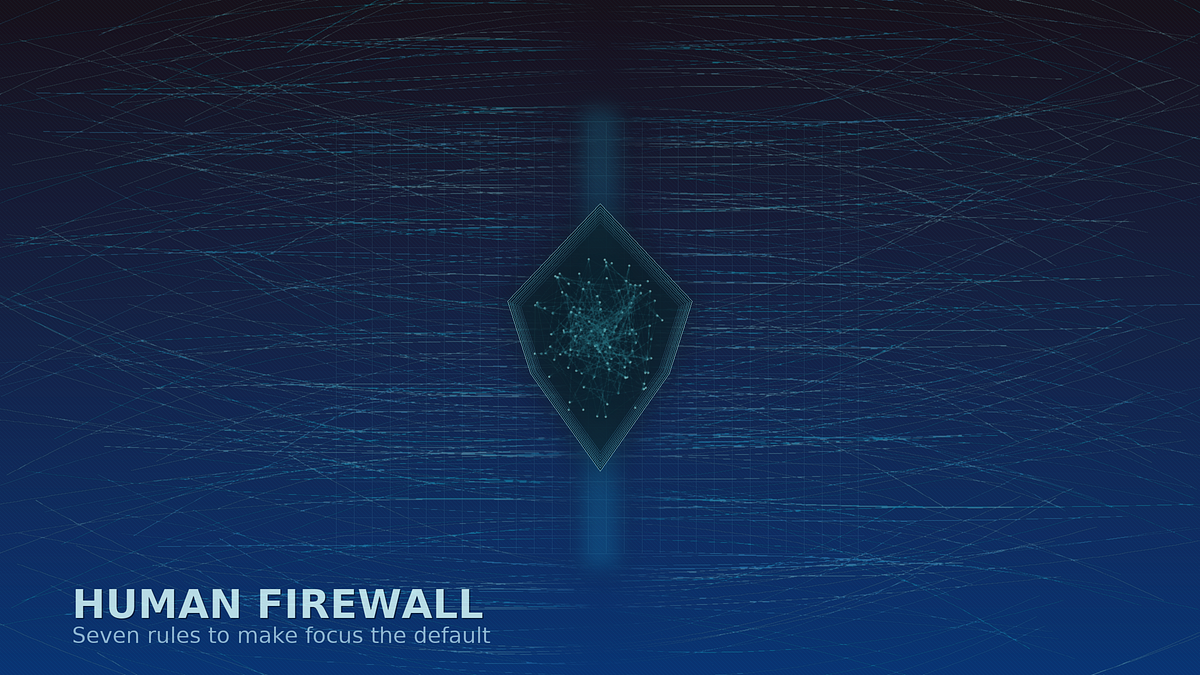 Human Firewall: 7 Rules That Make Focus the Default | by James Kreis ...
