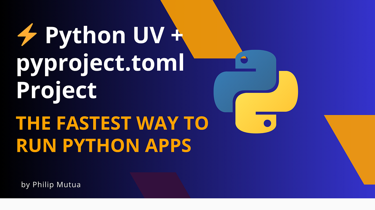 ⚡ Python Uv Pyprojecttoml The Fastest Way To Run Python Apps By Philip Mutua Medium