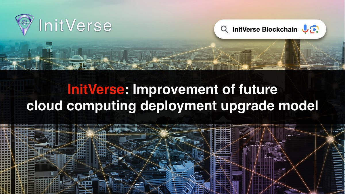 InitVerse: Improvement of future cloud computing deployment upgrade model | by InitVerse | Web3 ...