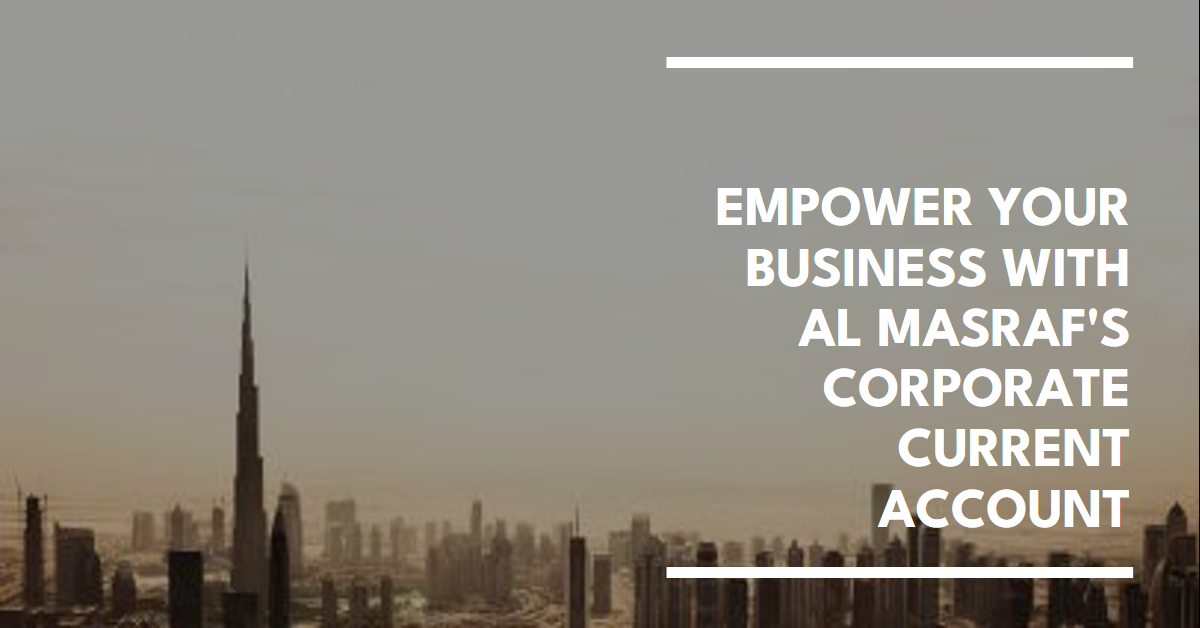 Unlock Financial Growth with Al Masraf’s Corporate Current Account | by Financeguydxb | Feb ...