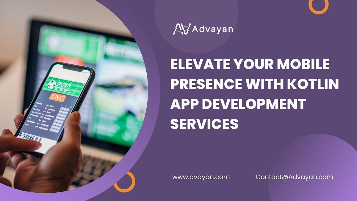 Elevate Your Mobile Presence With Kotlin App Development Services By Sophialuna Feb 2024