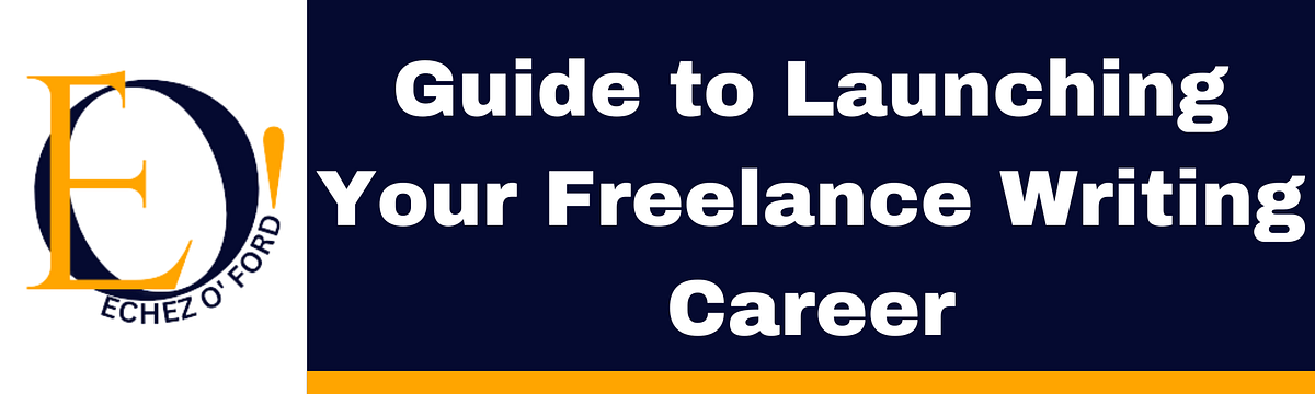 Guide to Launching Your Freelance Writing Career | by Echez o' ford ...