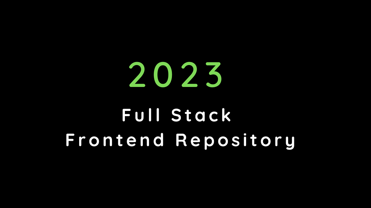2023 Frontend Full Stack Repository | by shrey vijayvargiya | JavaScript in Plain English