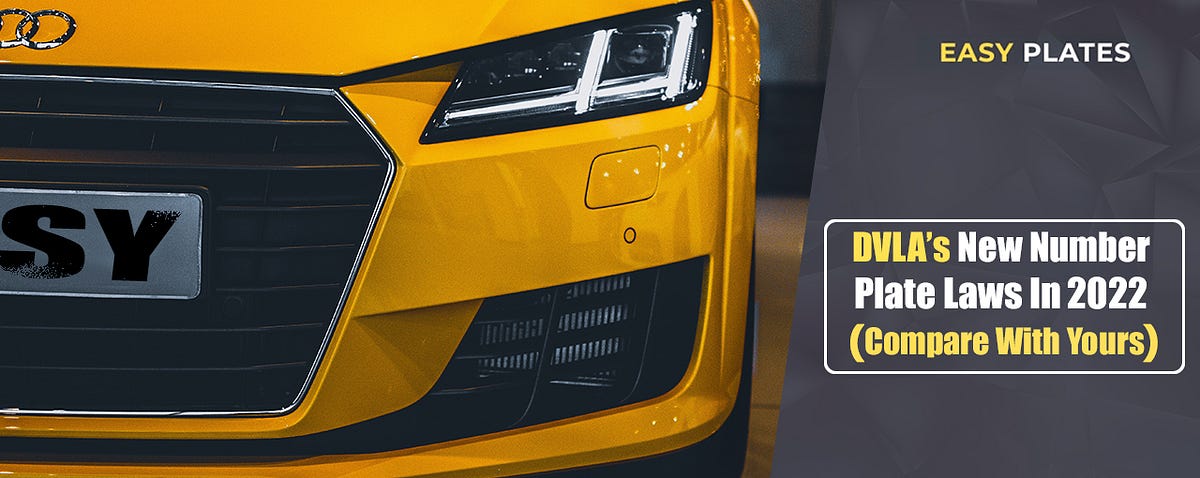 DVLA’s New Number Plate Laws in 2022 (Compare With Yours) | by Andy ...