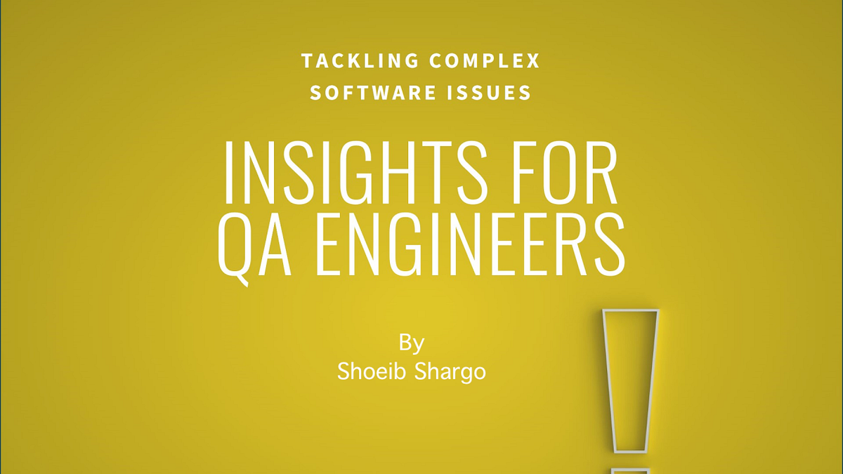 Tackling Complex Software Issues: Insights for QA Engineers | by Shoeib ...