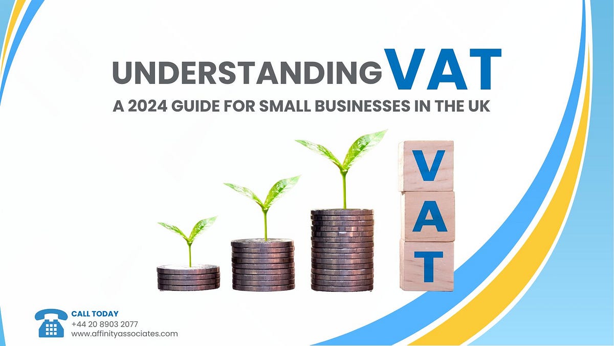 Understanding VAT a 2024 Guide For Small Businesses in the UK | by ...