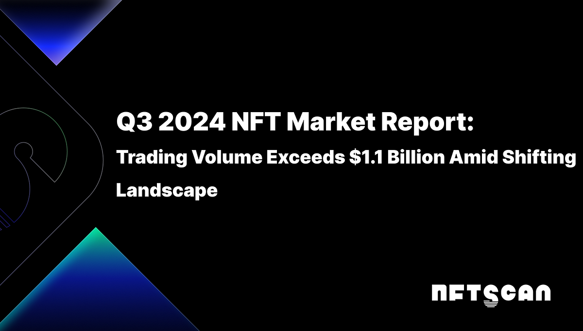 Q3 2024 NFT Market Report: Trading Volume Exceeds $1.1 Billion Amid ...