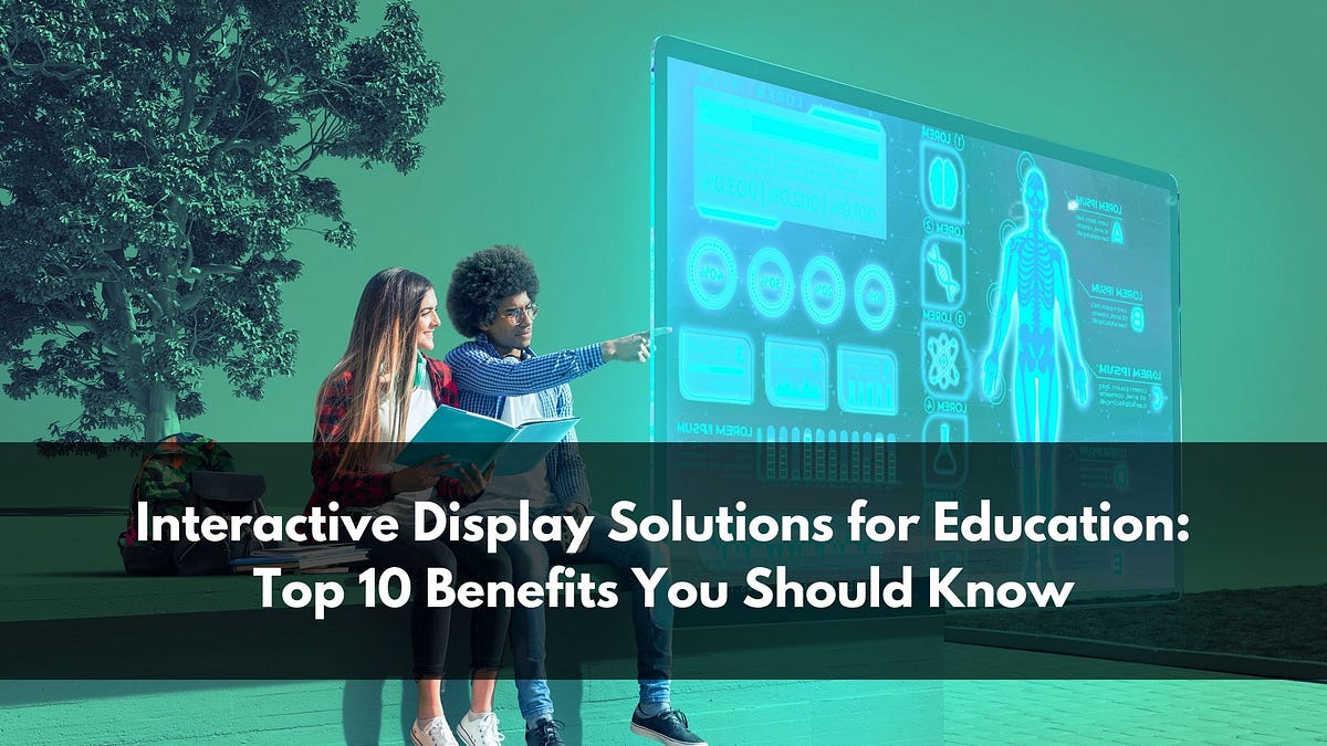 Interactive Display Solutions for Education: Top 10 Benefits You Should ...