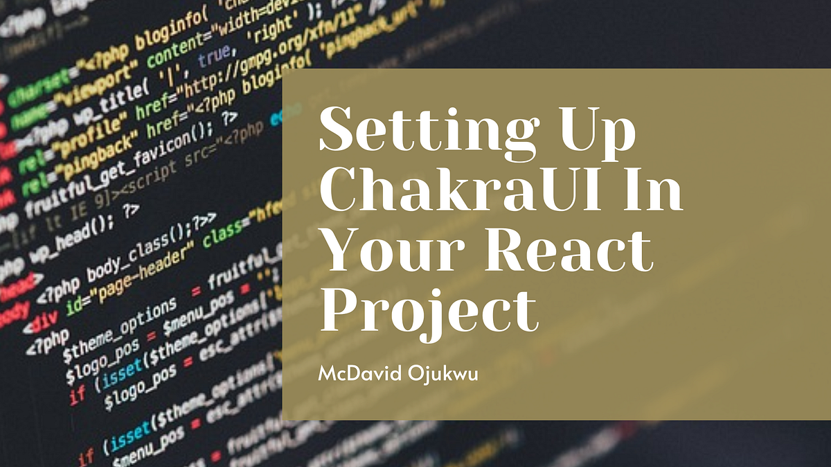 Setting Up ChakraUI In Your React Project | by McDavid Ojukwu | Medium