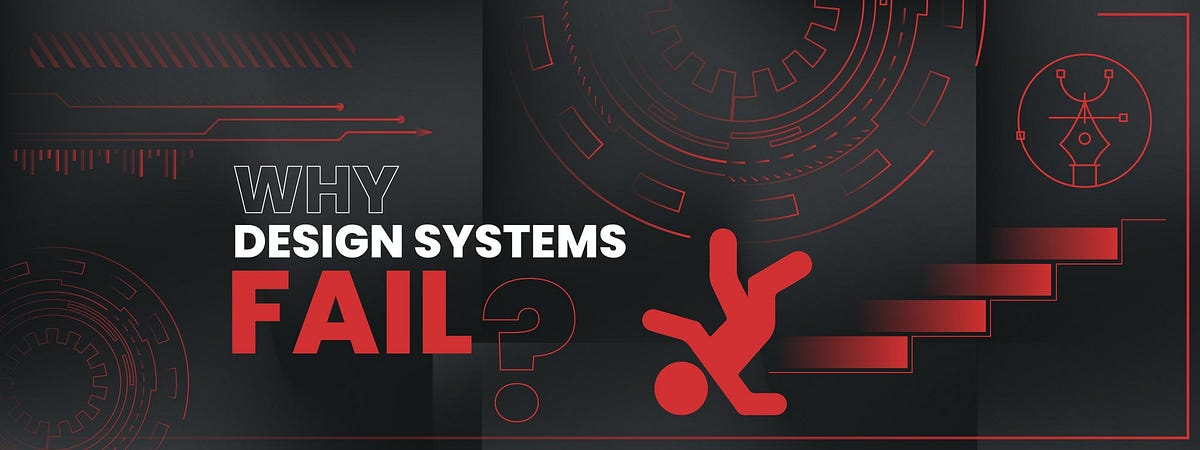 Why Design Systems Fail. 5 Common Causes and How to Avoid Them | by ...