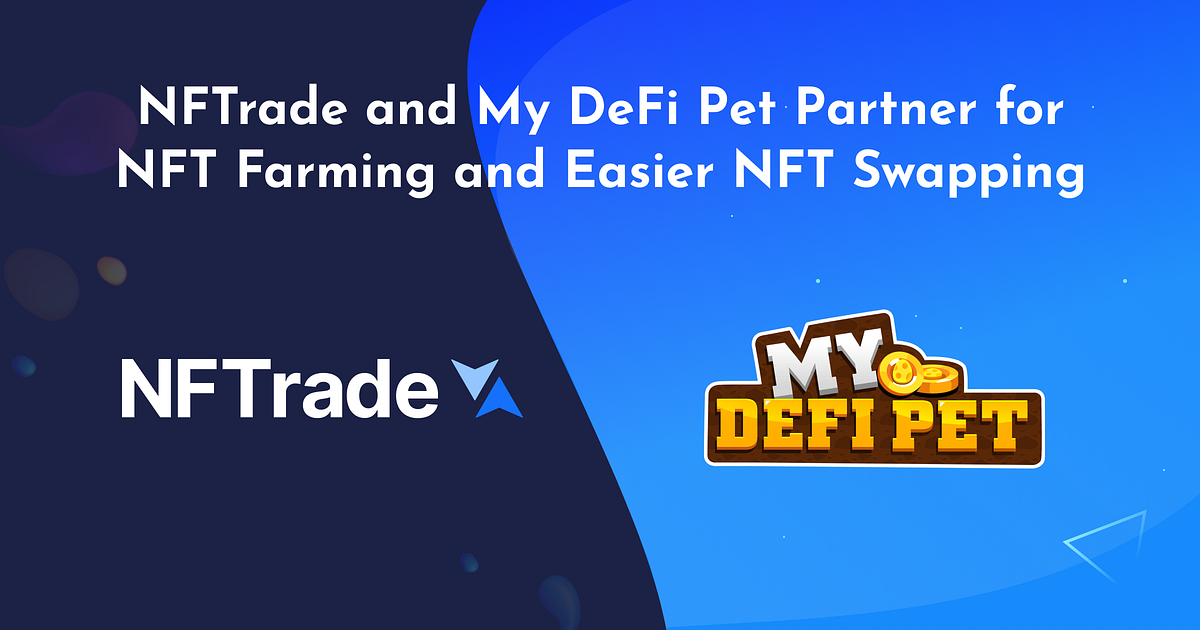 NFTrade and My DeFi Pet Partner for NFT Farming and Easier NFT Swapping ...