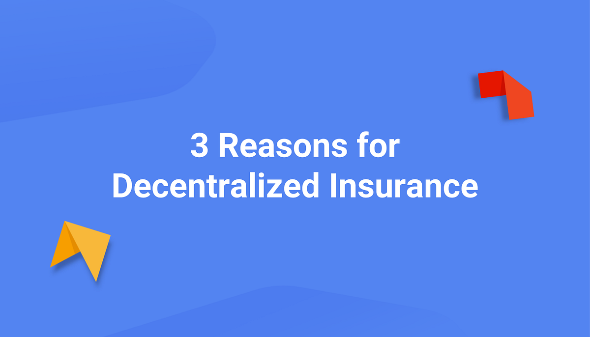 3 Reasons Why We Believe Decentralized Insurance Products Will Achieve ...