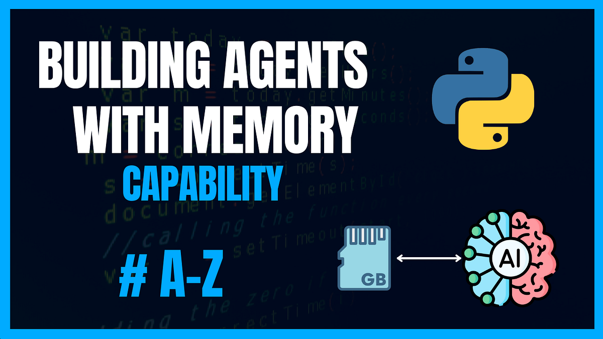 Adding Memory To Agents In LLM Based Production Ready Applications | by Prince Krampah | AI Advances