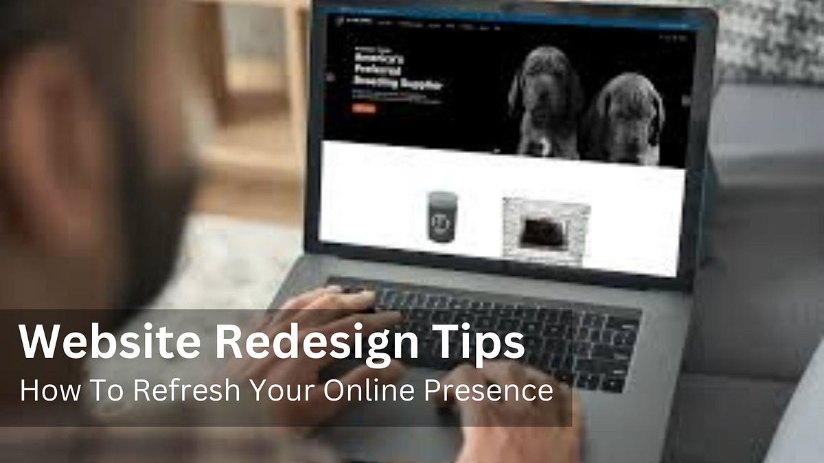 Website Redesign Tips: How To Refresh Your Online Presence | by ...