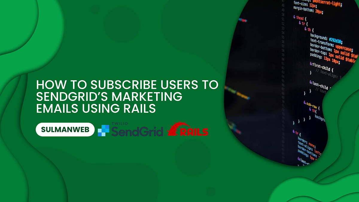 How to subscribe users to SendGrid’s marketing emails using Rails | by Sulman Baig | Medium