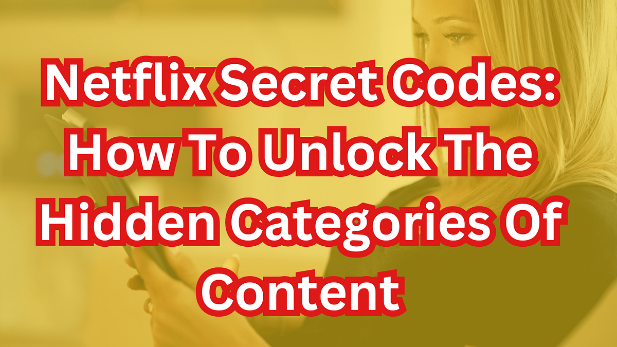 Netflix Secret Codes: How To Unlock The Hidden Categories Of Content ...