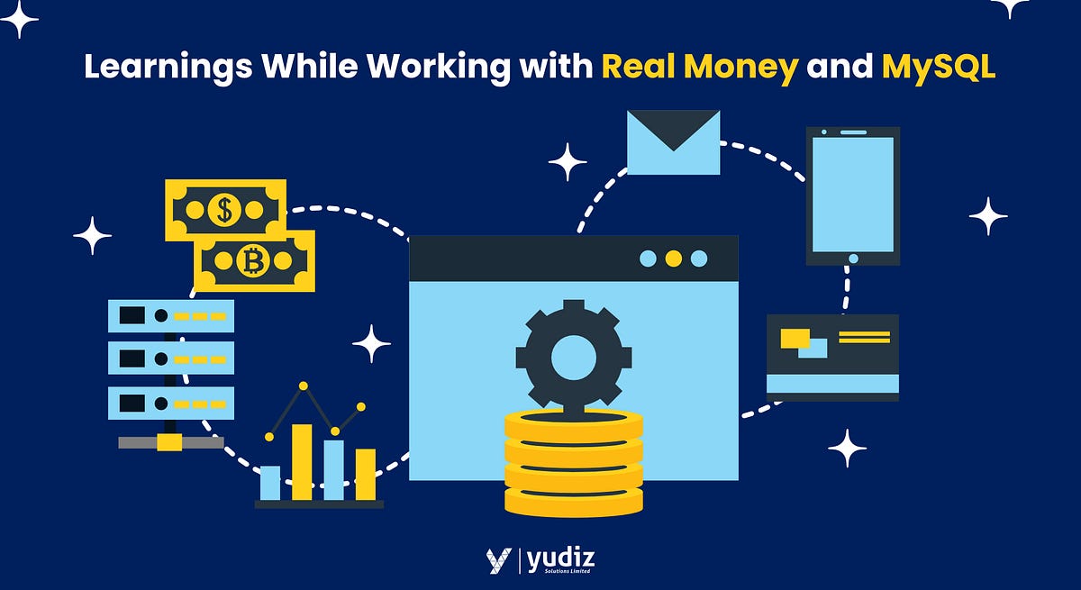 Learnings While Working with Real Money and MySQL | by Bhavin Gandha | Yudiz Solutions | May ...