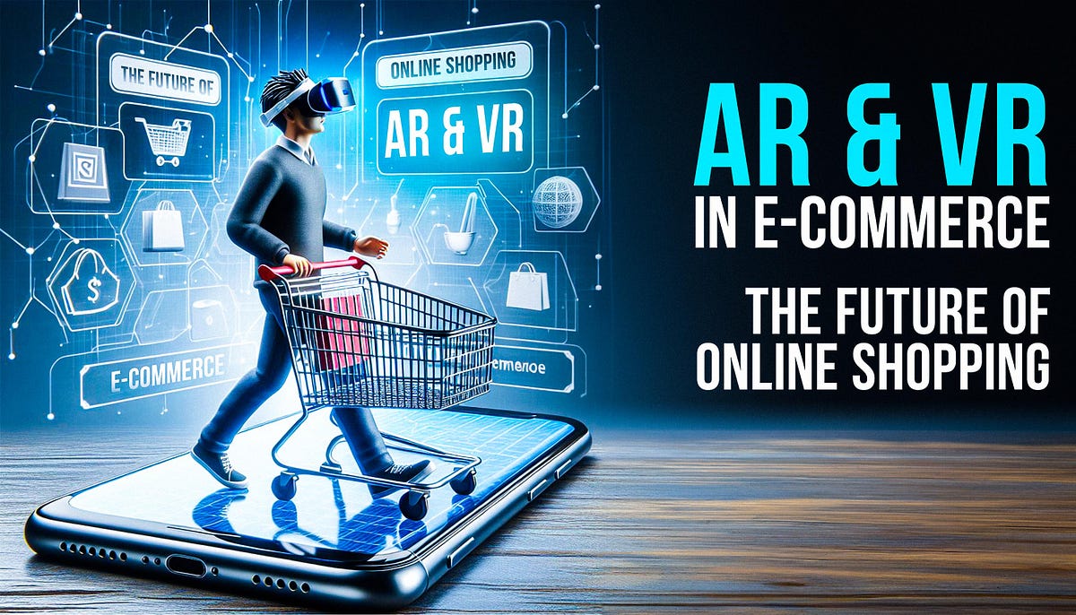 AR/VR in E-Commerce: Exploring The Future of Online Shopping ...