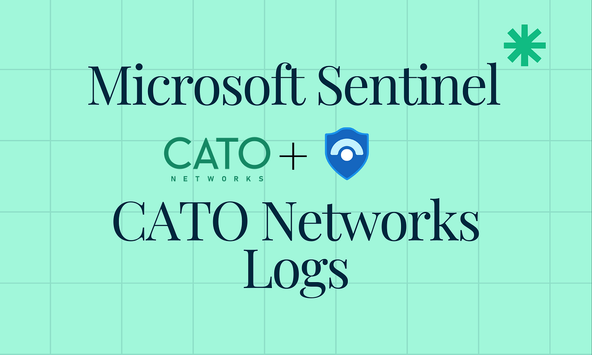 Integrate CATO Networks With Microsoft Sentinel | by Akila Perera | ILLUMINATION | Medium