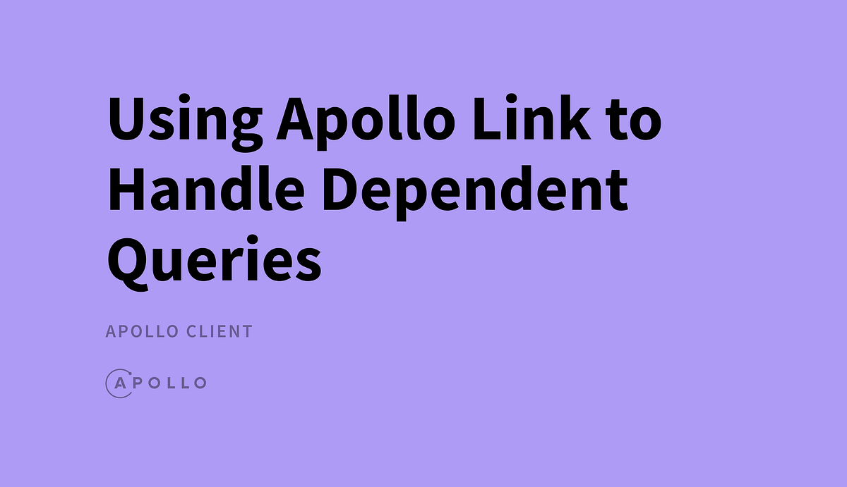 Using Apollo Link to Handle Dependent Queries | by Aryan Goharzad ...