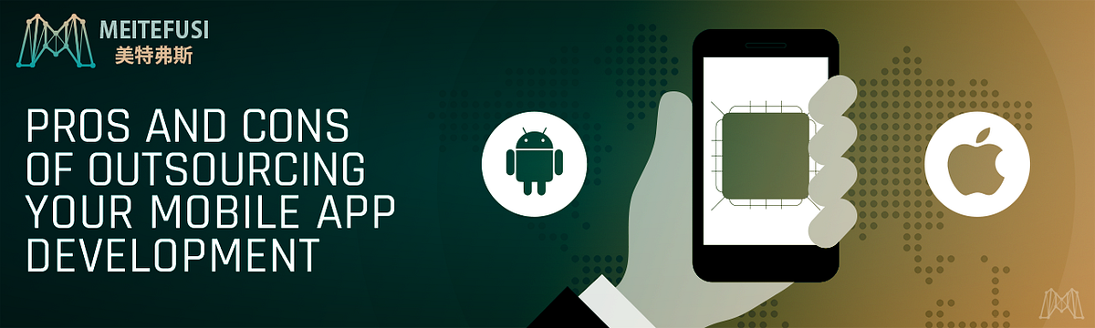 Pros and Cons of Outsourcing Your Mobile App Development | by Meitefusi ...