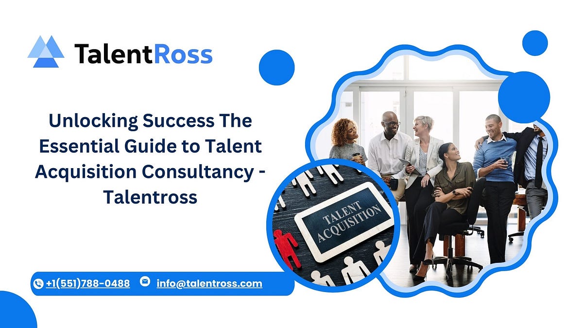 Unlocking Success The Essential Guide to Talent Acquisition Consultancy ...