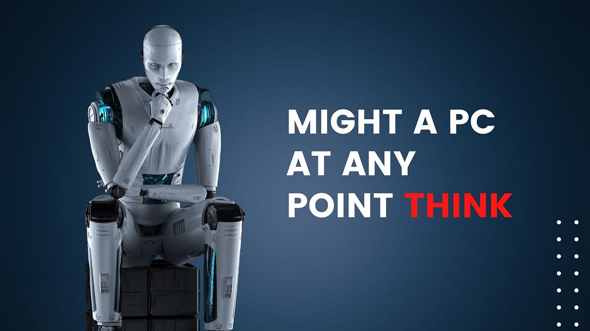 Might a PC at any point think?. The question of whether computers can ...