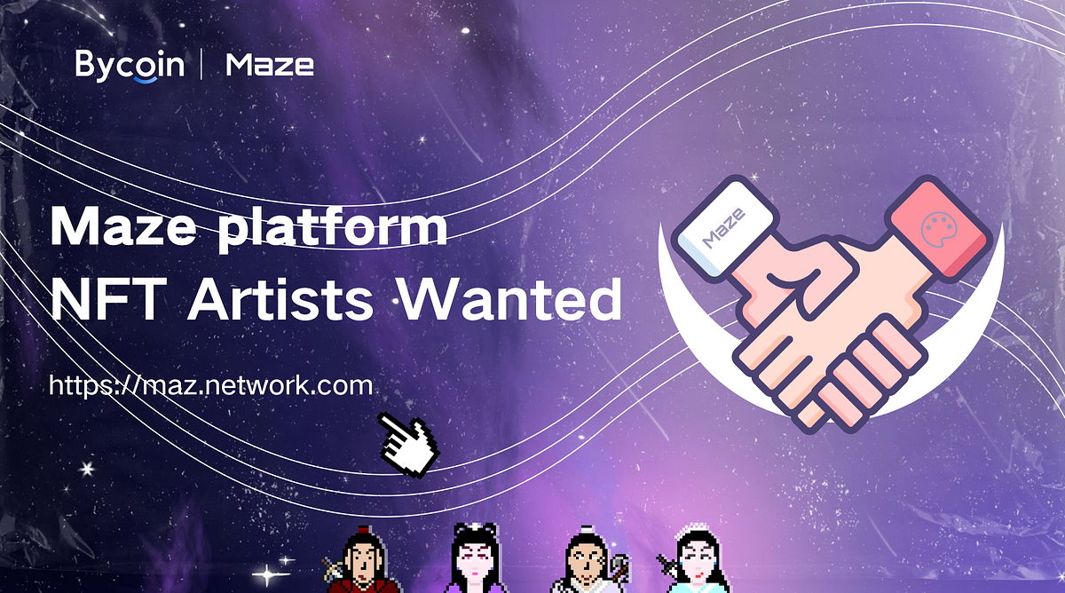 Maze Platform NFT Artists Wanted. Introduction | by BytomDAO | Medium