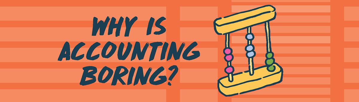 Why Is Accounting Boring?. The reality is that any occupation can… | by ...