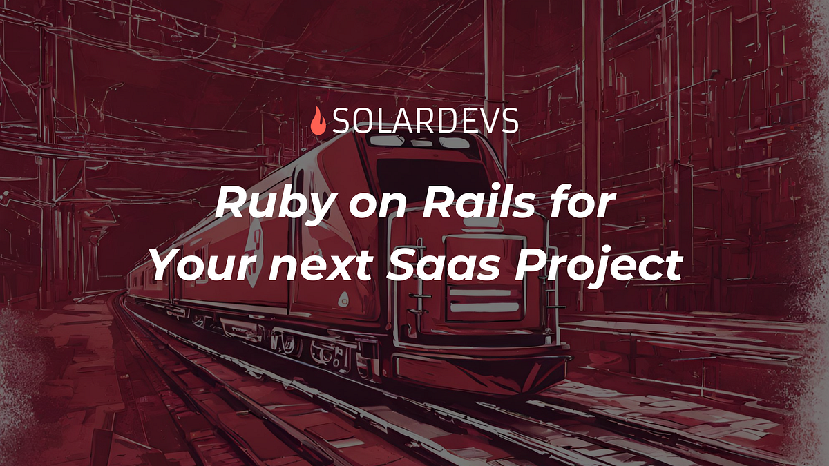 Ruby on Rails on Your Next Saas Project | Medium