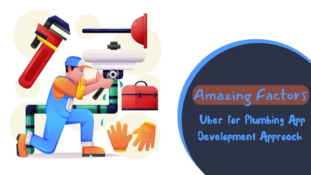 Amazing Factors of Uber for Plumbing App Development Approach | by ...