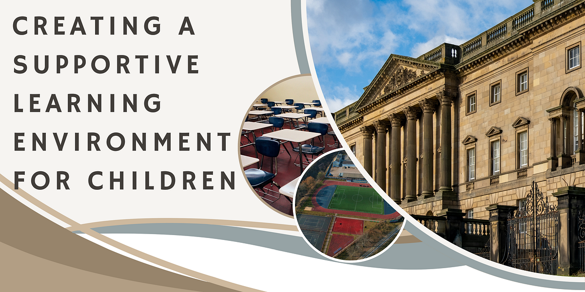 Creating a Supportive Learning Environment for Children | by Anwarkhan ...