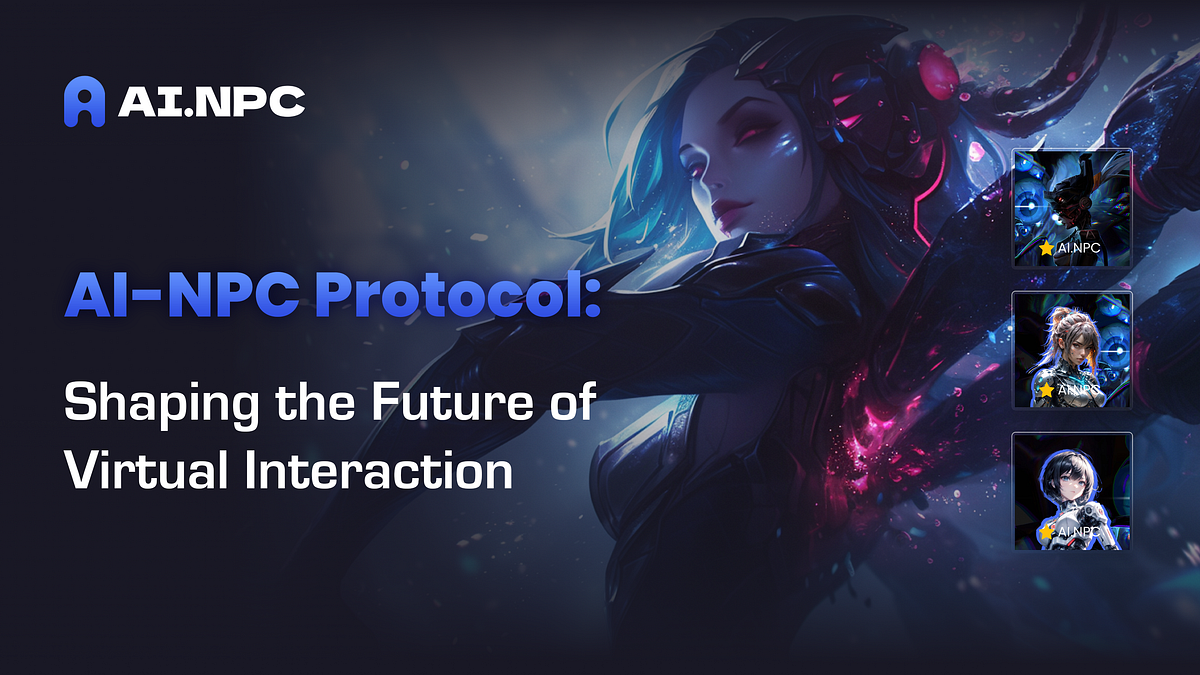 AI-NPC Protocol: Shaping the Future of Virtual Interaction | by AI.NPC | Apr, 2024 | Medium