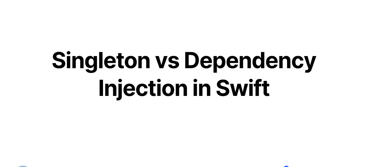 Singleton Vs Dependency Injection In Ios Swift By Ranga C Medium