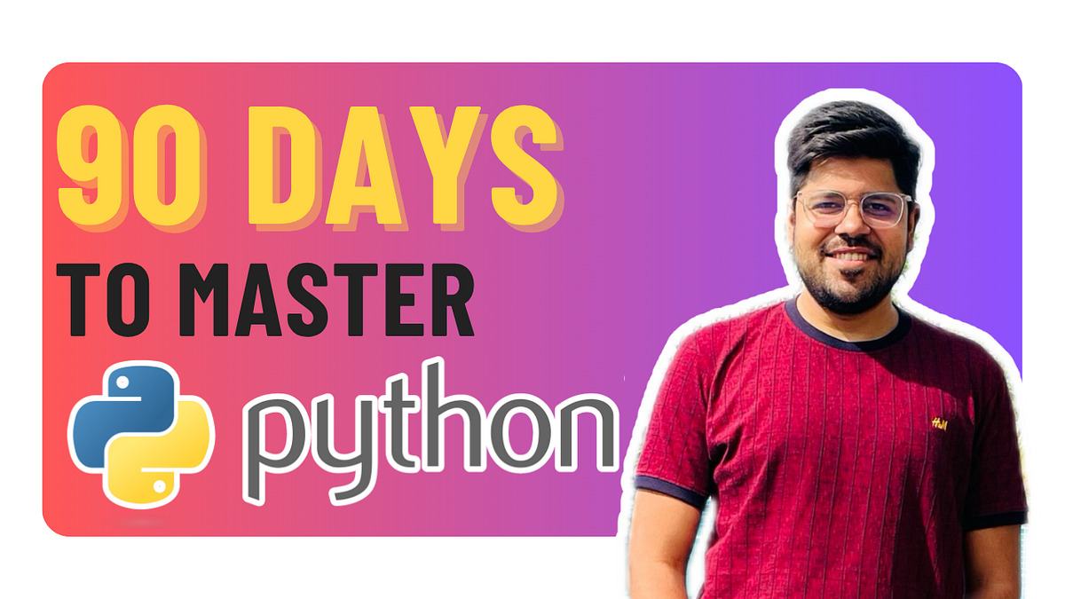 90 Days to Python Mastery: A Structured Commitment to Real Learning | by Yash Jain | AlgoMart ...